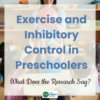 Exercise and Inhibitory Control in Preschoolers - Your Therapy Source